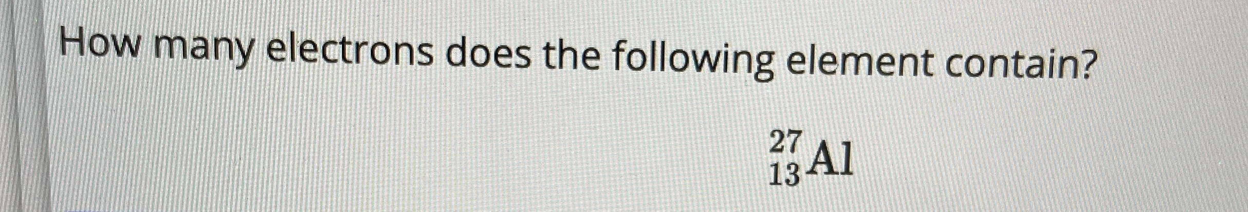 Solved How many electrons does the following element | Chegg.com