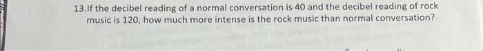 Solved 13. If the decibel reading of a normal conversation | Chegg.com
