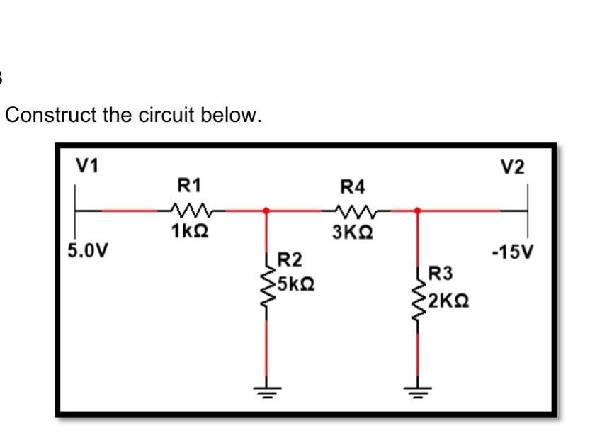 Solved Construct the circuit below. V1 V2 R1 R4 1kΩ 3ΚΩ 5.0ν | Chegg.com