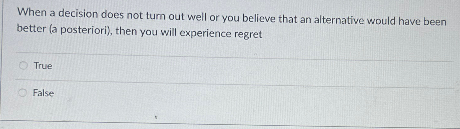 When a decision does not turn out well or you believe | Chegg.com
