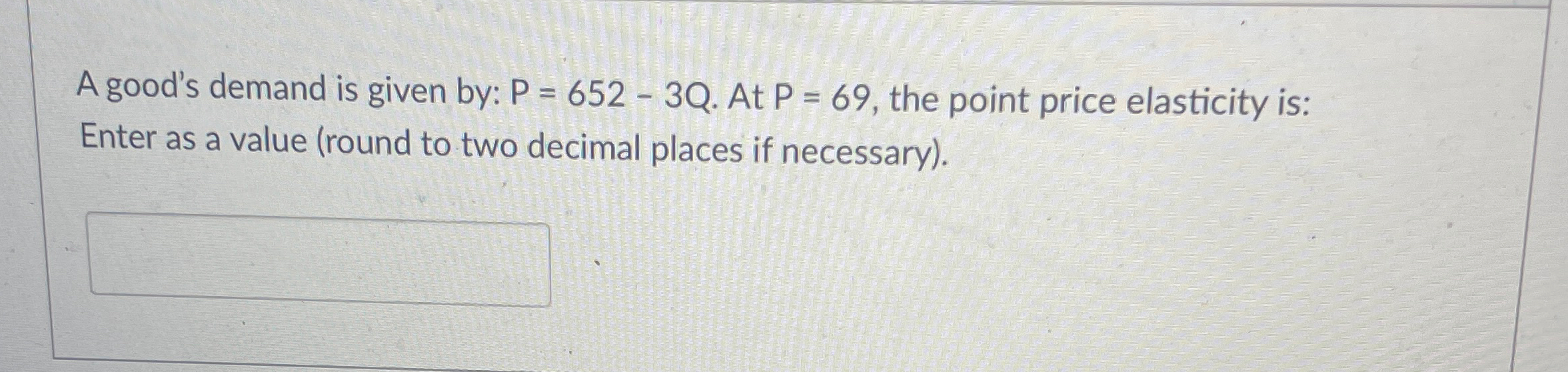 Solved A good's demand is given by: P=652-3Q. ﻿At P=69, ﻿the | Chegg.com