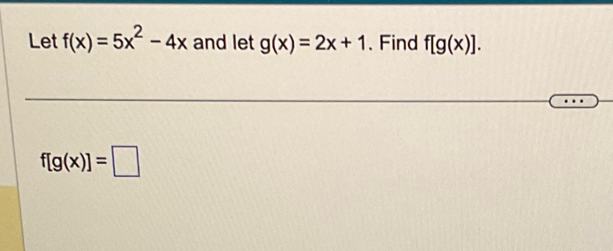Solved Let f(x)=5x2-4x ﻿and let g(x)=2x+1. ﻿Find | Chegg.com