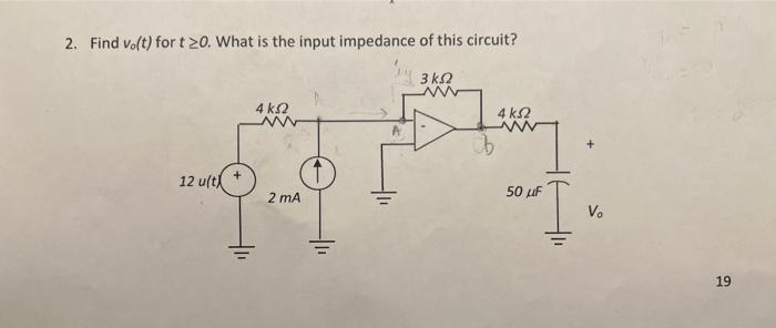 Solved 2. Find vo(t) for t≥0. What is the input impedance of | Chegg.com