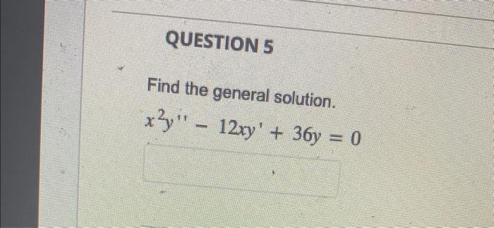 Solved Find the general solution. x2y′′−12xy′+36y=0 | Chegg.com