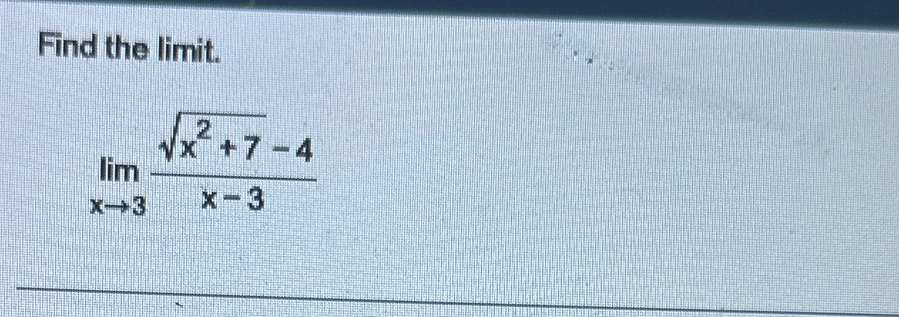 Solved Find the limit.limx→3x2+72-4x-3 | Chegg.com