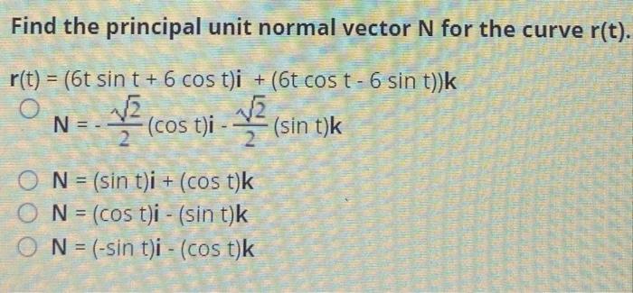 Solved Find the principal unit normal vector N for the curve | Chegg.com