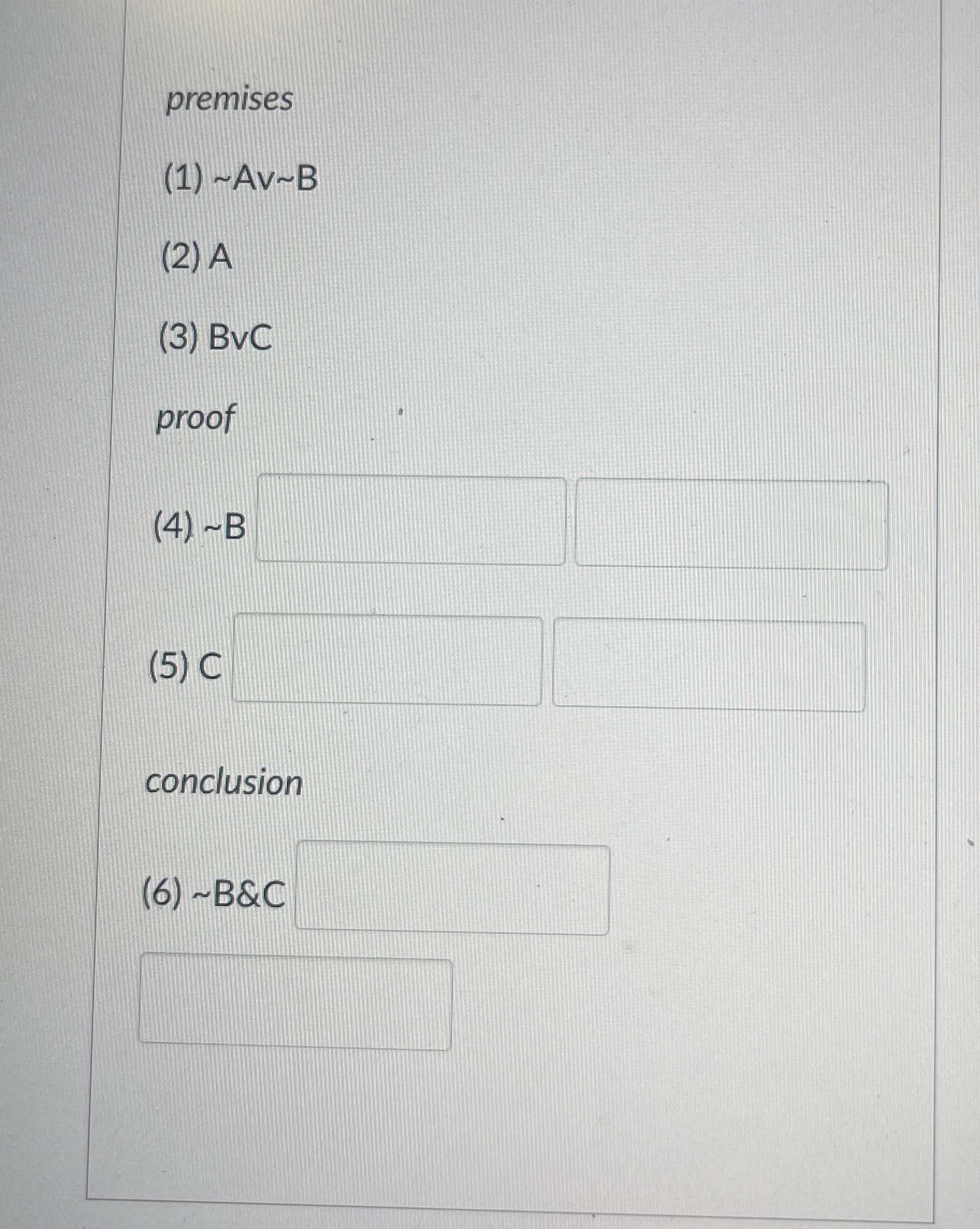 premises(1) ∼Avv∼B(2) ﻿A(3) ﻿BvCproof(4) ∼B(5) | Chegg.com