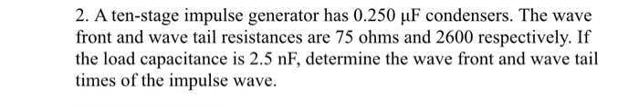 Solved 2. A ten-stage impulse generator has 0.250 uF | Chegg.com