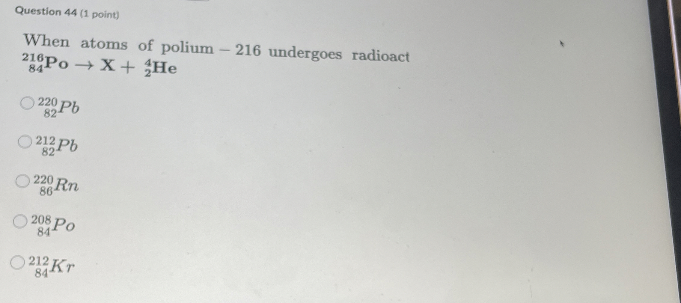 Solved Question 44 (1 ﻿point)When atoms of polium - 216 | Chegg.com