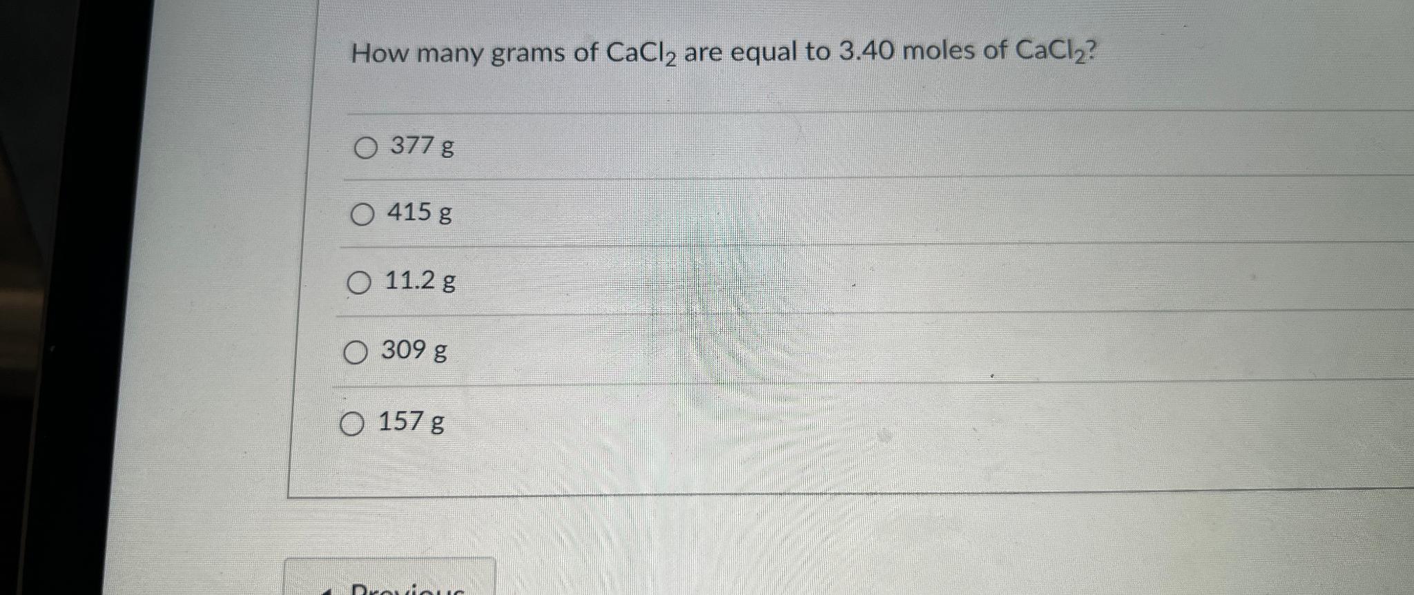 Solved How many grams of CaCl2 ﻿are equal to 3.40 ﻿moles of | Chegg.com