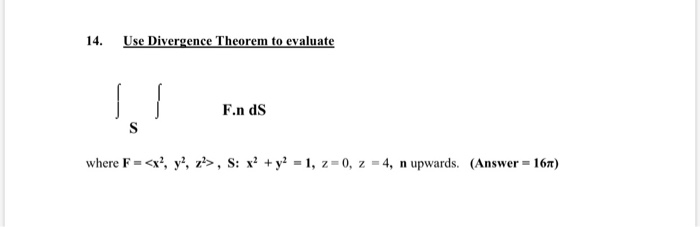 Solved 14. Use Divergence Theorem to evaluate F.n ds S where | Chegg.com