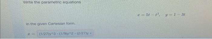 Solved Write the parametric equations x=5t−t3,y=1−3t In the | Chegg.com