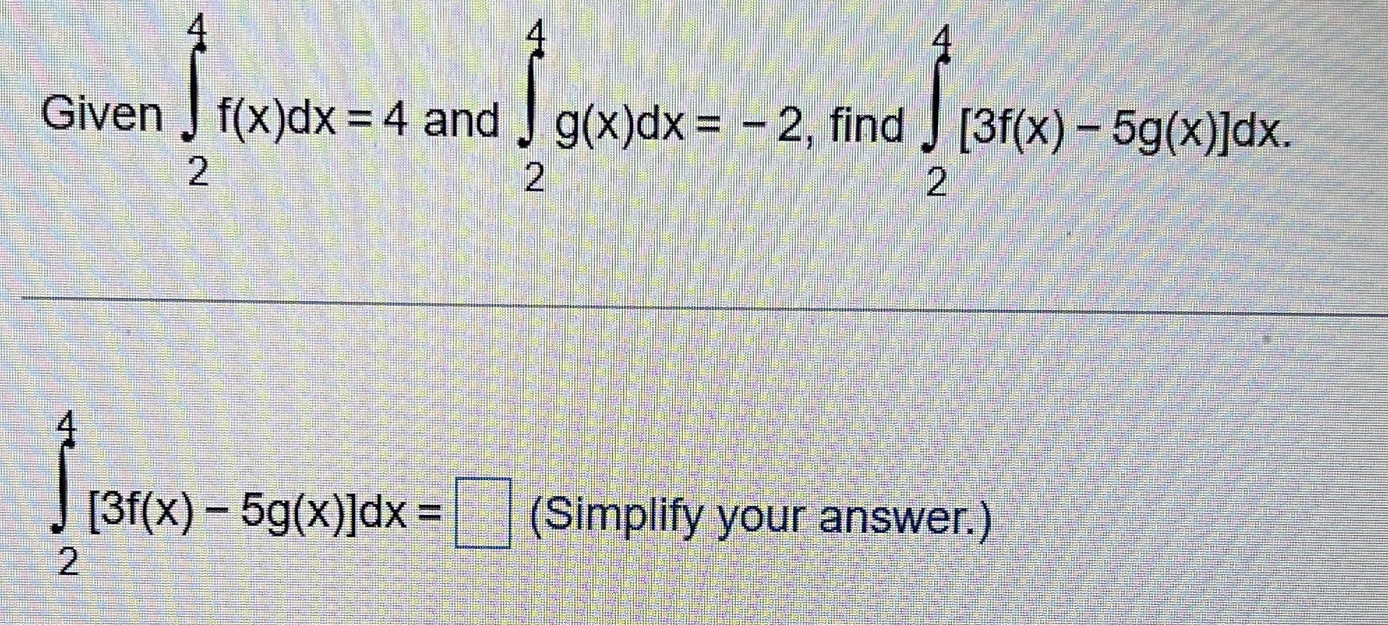 Solved Given ∫24f(x)dx=4 ﻿and ∫24g(x)dx=-2, ﻿find | Chegg.com