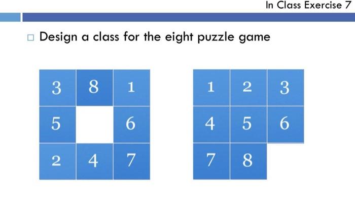 Solved Design a class for the eight puzzle game | Chegg.com
