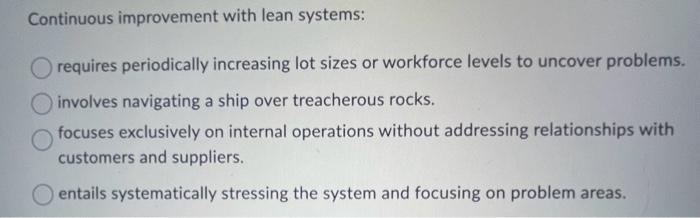 Solved Continuous improvement with lean systems: requires | Chegg.com