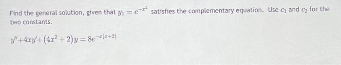 Solved Find the general solution, given that y1=e−x2 | Chegg.com