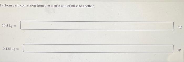 Solved Perform each conversion from one metric unit of mass | Chegg.com