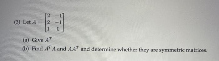 Solved (3) Let A=⎣⎡221−1−10⎦⎤ (a) Give AT (b) Find ATA and | Chegg.com