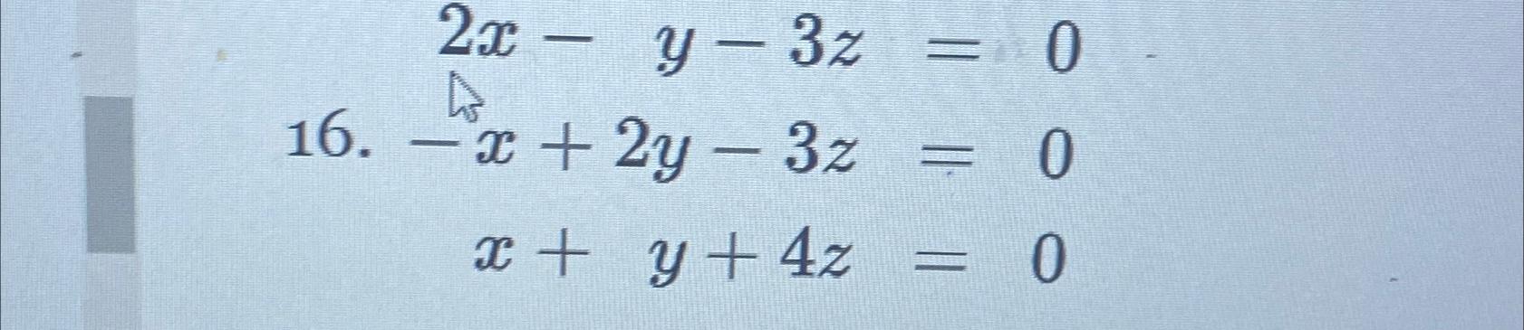 Solved 2x-y-3z=0-x+2y-3z=0x+y+4z=0 | Chegg.com
