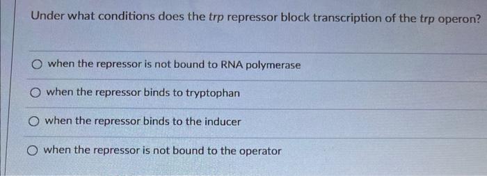 Solved Under What Conditions Does The Trp Repressor Block