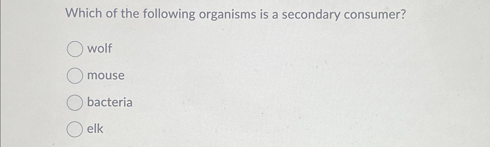 Solved Which of the following organisms is a secondary | Chegg.com