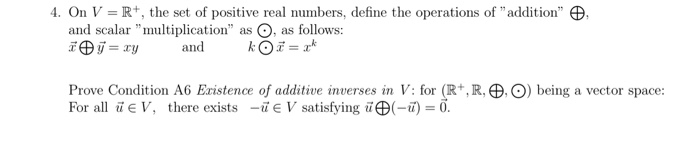 Solved 4. On V =R+, the set of positive real numbers, define | Chegg.com