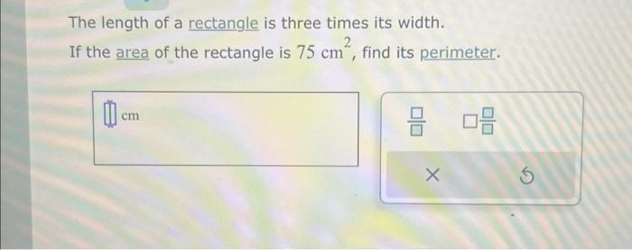 Solved The length of a rectangle is three times its width. | Chegg.com