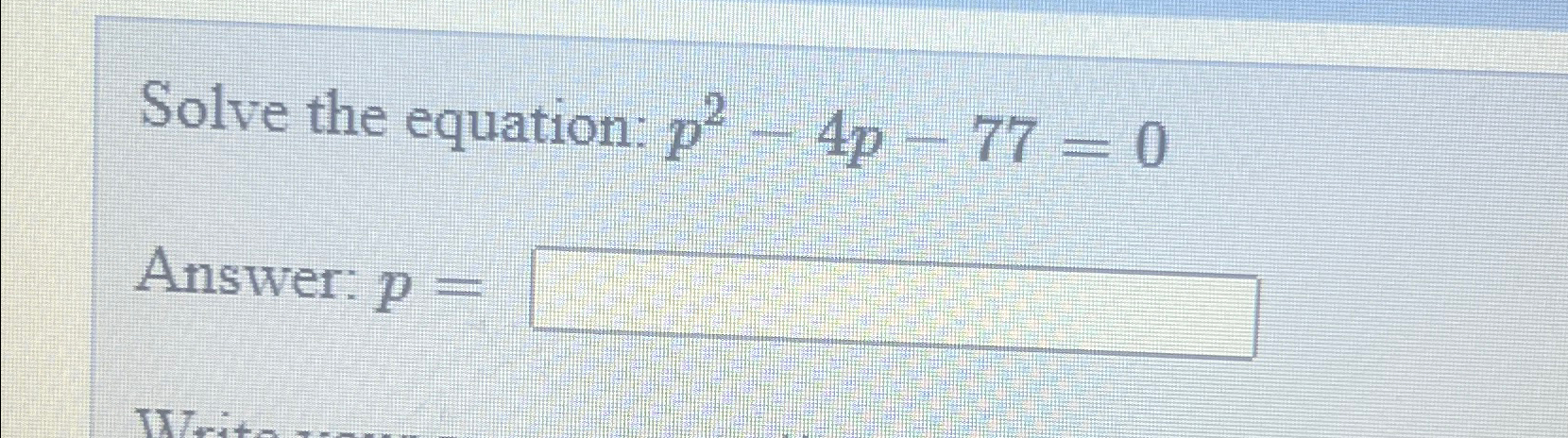 Solved Solve the equation: p2-4p-77=0Answer: p= | Chegg.com