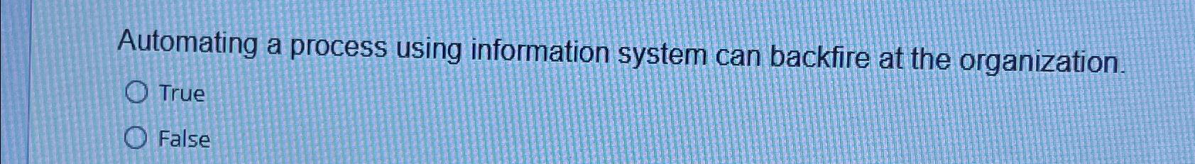 Solved Automating a process using information system can | Chegg.com