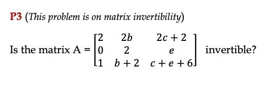Solved P3 (This problem is on matrix invertibility) 12 2b 2c | Chegg.com