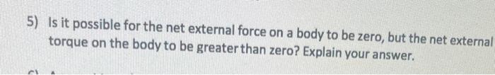 Solved 5) Is it possible for the net external force on a | Chegg.com