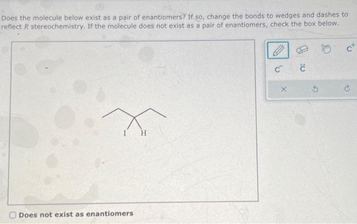 Solved Does the molecule below exist as a pair of | Chegg.com