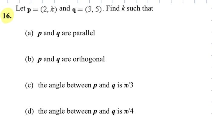 Solved Let p=(2,k) and q=(3,5). Find k such that (a) p and q | Chegg.com Solved Let p=(2,k) and q=(3,5). Find k such that (a) p and q | Chegg.com