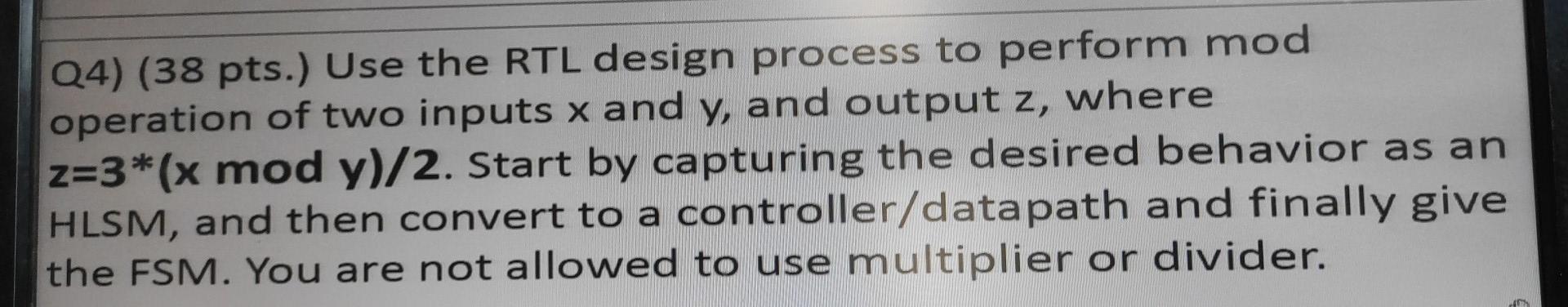 Q4) (38 pts.) Use the RTL design process to perform | Chegg.com