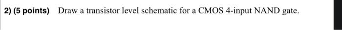 Solved 2) (5 points) Draw a transistor level schematic for a | Chegg.com