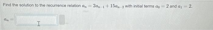 Solved Solve the recurrence relation an=an−1+2n with a0=−2. | Chegg.com