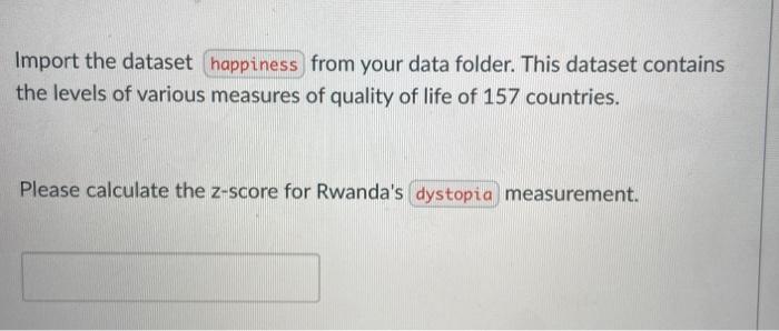 Import the dataset happiness from your data folder. | Chegg.com