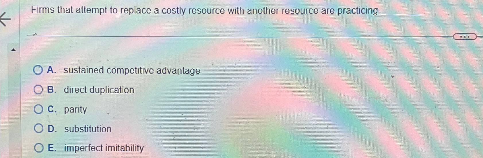 Solved Firms that attempt to replace a costly resource with | Chegg.com