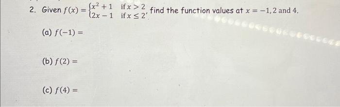 Solved 2. Given f(x)={x2+12x−1 if x>2 if x≤2, find the | Chegg.com