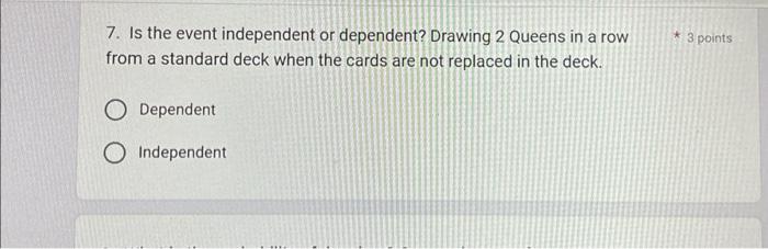 Solved 7. Is the event independent or dependent? Drawing 2 | Chegg.com