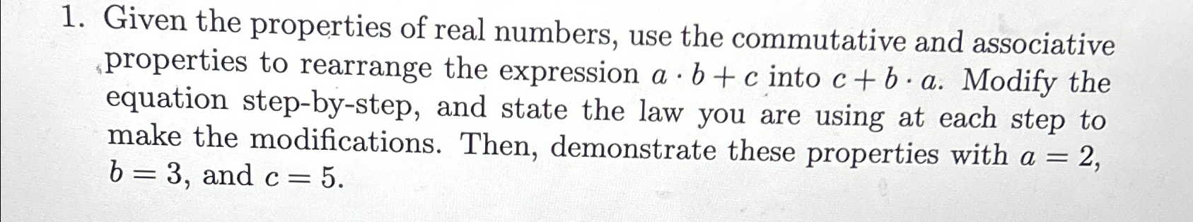 Solved Given the properties of real numbers, use the | Chegg.com
