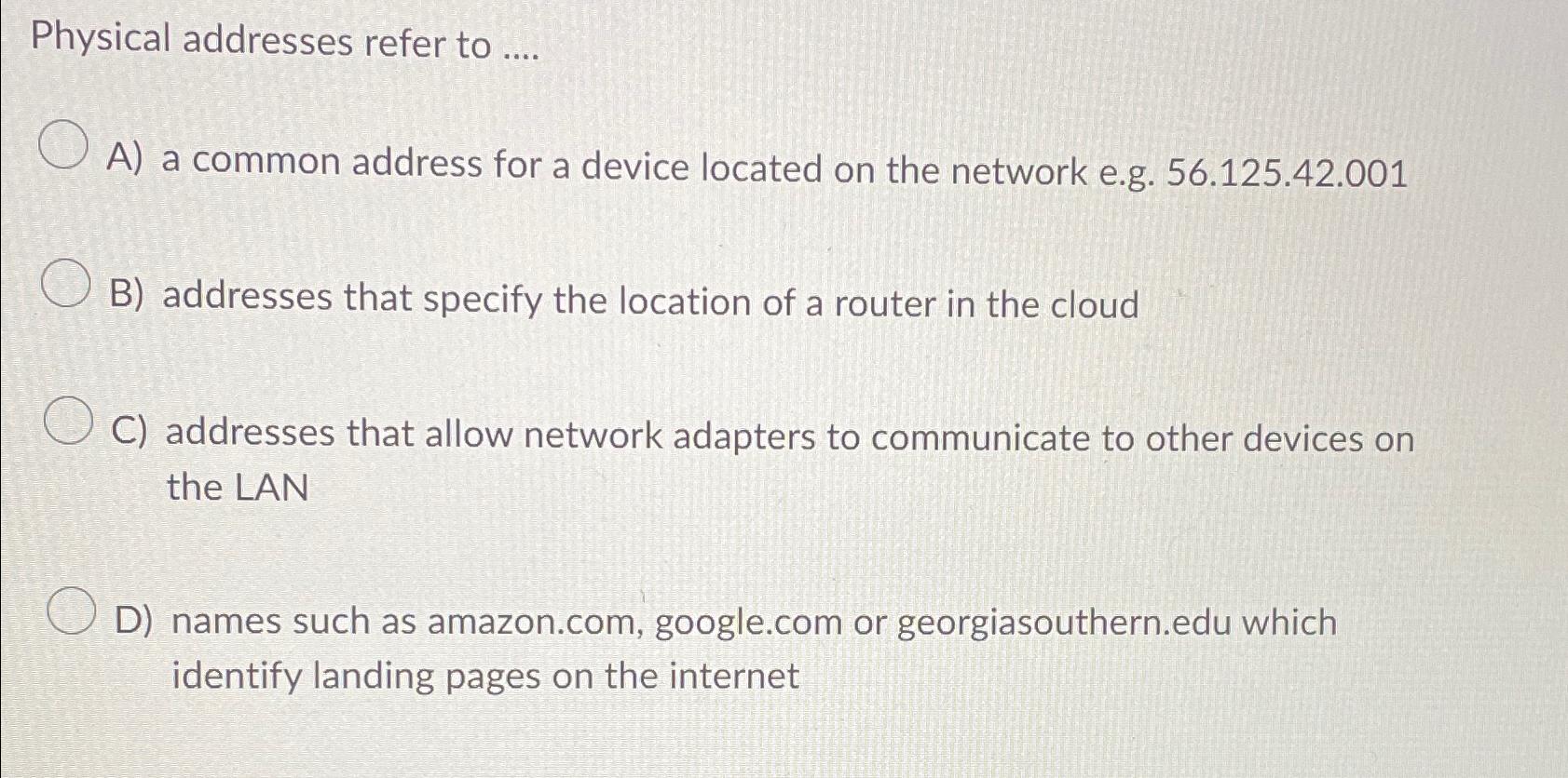 Solved Physical addresses refer to ....A) ﻿a common address | Chegg.com