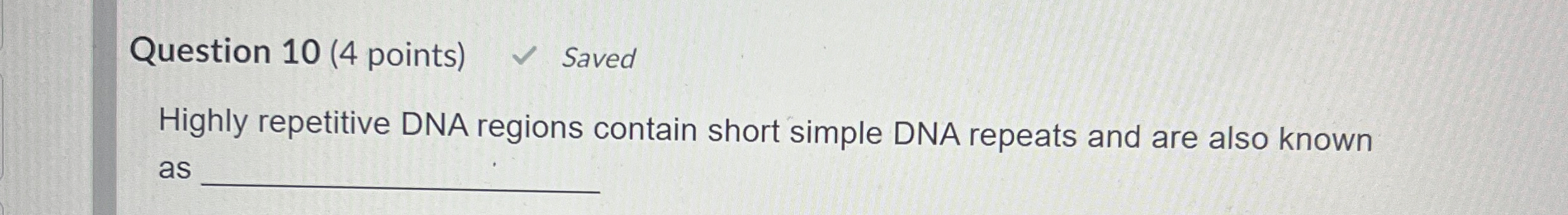 Solved Question 10 (4 ﻿points) ﻿SavedHighly repetitive DNA | Chegg.com