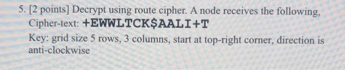 Solved 5. [2 points] Decrypt using route cipher. A node | Chegg.com