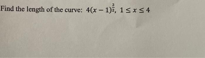Solved Find the length of the curve: 4(x−1)23,1≤x≤4 | Chegg.com