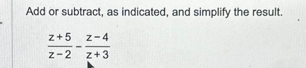 Solved Add or subtract, as indicated, and simplify the | Chegg.com