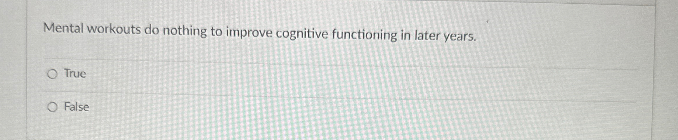 Solved Mental workouts do nothing to improve cognitive | Chegg.com