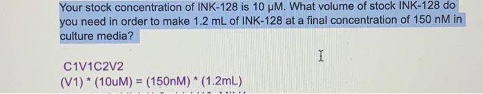 Solved Your stock concentration of INK-128 is 10μM. What | Chegg.com