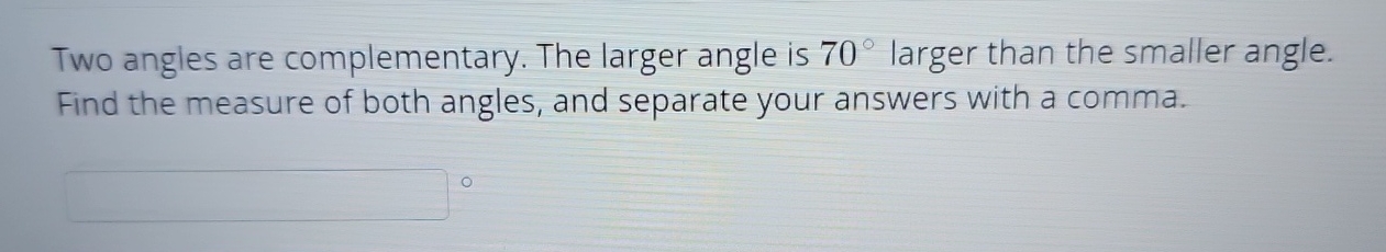 Solved Two angles are complementary. The larger angle is 70° | Chegg.com