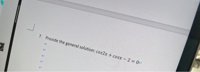 Solved Provide the general solution: cos2x+cos-2 7. | Chegg.com